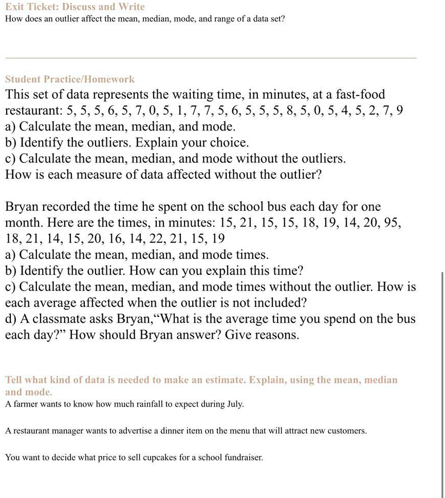 SOLVED: Exit Ticket: How does an outlier affect the mean, median, mode, and range of a data set ...