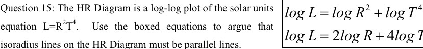 Question 15: The HR Diagram is a log-log plot of the solar units ...