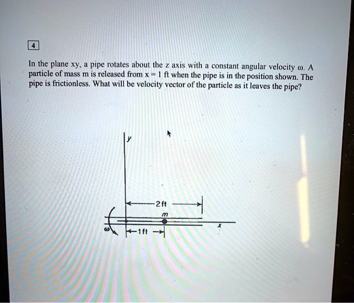 4 in the plane xy a pipe rotates about the z axis with a constant ...