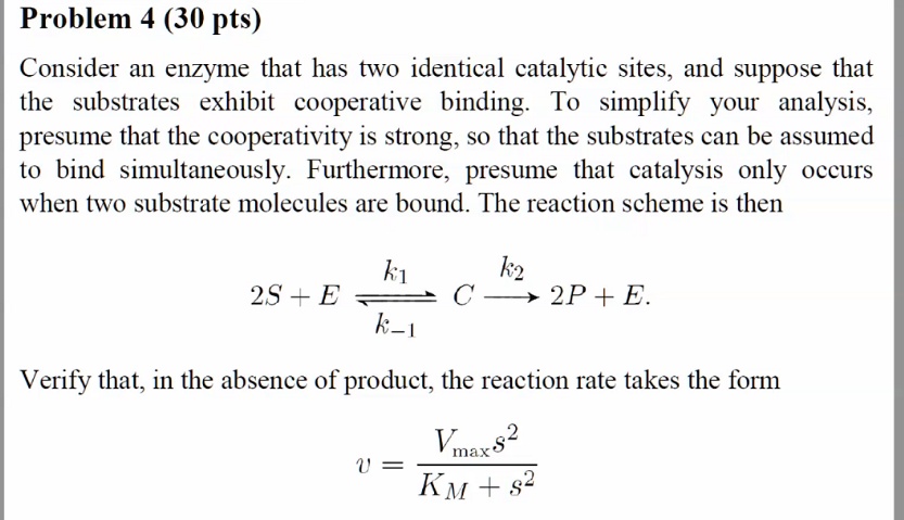 SOLVED: Problem 4 (30 pts) Consider an enzyme that has two identical ... SOLVED: Problem 4 (30 pts) Consider an enzyme that has two identical ...