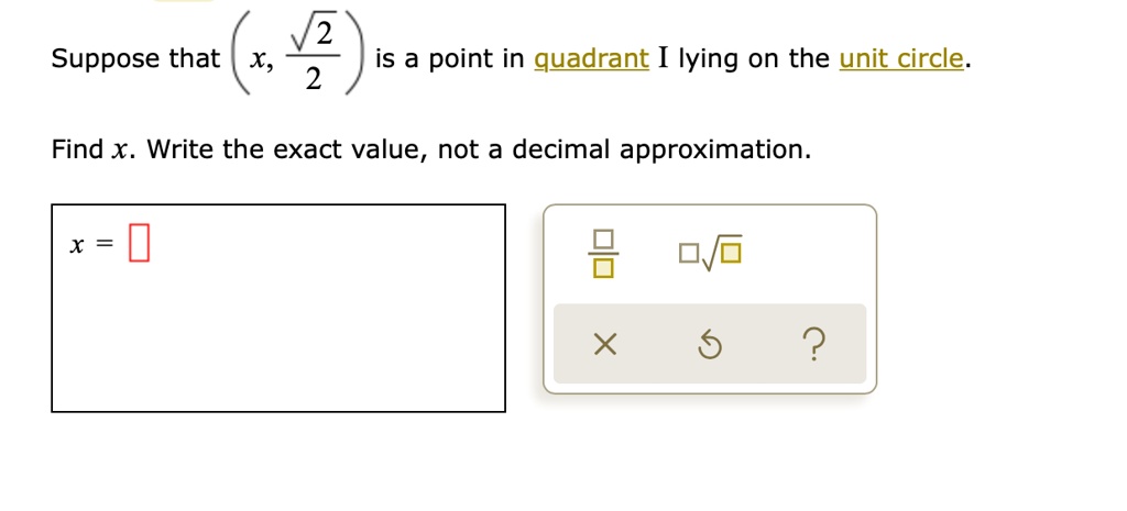 SOLVED: Suppose that X, is point in quadrant I lying on the unit circle: Find x Write the exact ...