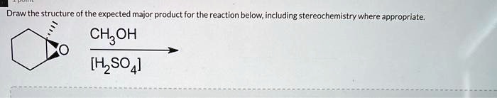 Draw The Structure Of The Expected Major Product For The Reaction Below