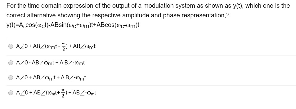 For the time domain expression of the output of a modulation system as ...