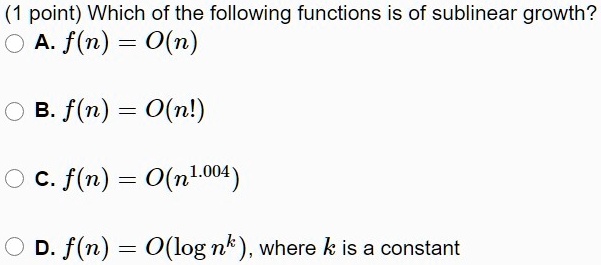 SOLVED: Which of the following functions is of sublinear growth? A. f(n ...
