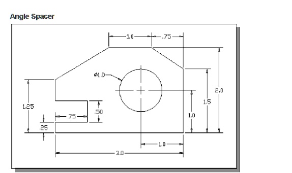 DO IT IN AUTOCAD AND EXPLAIN ALL STEPS Angle Spacer 1. 2.0 1.25 1.5 .50 ...