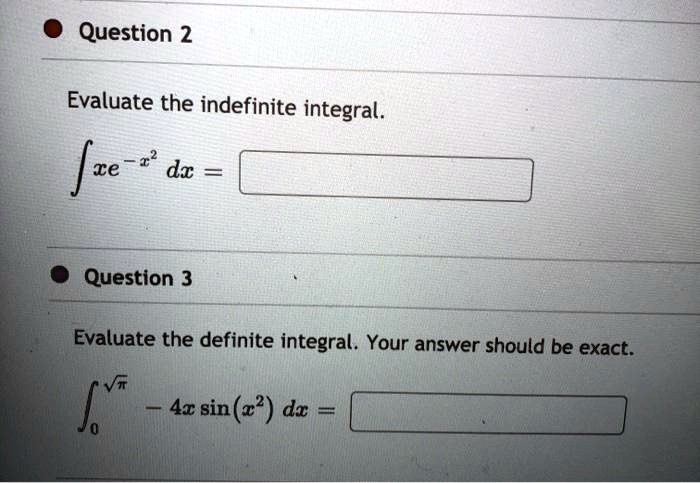 SOLVED: Question 2 Evaluate the indefinite integral. xe dx Question 3 ... SOLVED: Question 2 Evaluate the indefinite integral. xe dx Question 3 ...