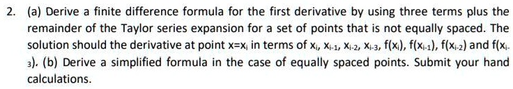 SOLVED: Derive a finite difference formula for the first derivative by using three terms plus ...