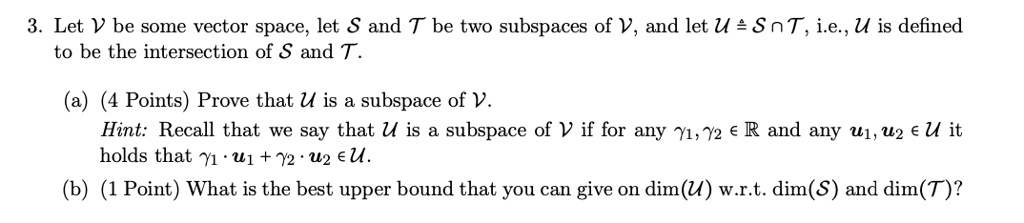 SOLVED:Let V be some vector space; let S and T be two subspaces of V, and let U 4 SnT,i.e., U is ...