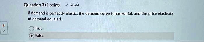 SOLVED: Question 3 (1 point) Saved If demand is perfectly elastic, the demand curve is ...