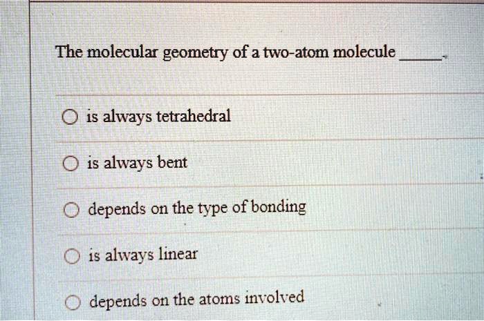 SOLVED: The molecular geometry of a two-atom molecule Ois always ...