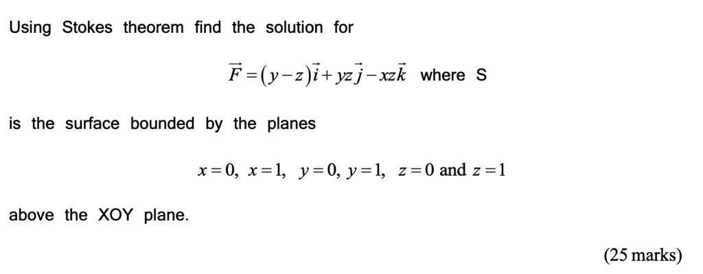 Using Stokes theorem find the solution for F⃗ = (y - z)i⃗ + yzj⃗ - xzk⃗ where S is the surface ...