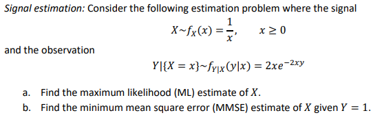 SOLVED: Signal estimation: Consider the following estimation problem where the signal X ∼ fX(x ...