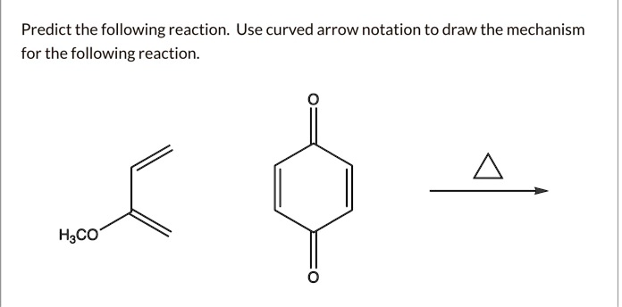 SOLVED: Predict the following reaction: Use curved arrow notation to ... SOLVED: Predict the following reaction: Use curved arrow notation to ...