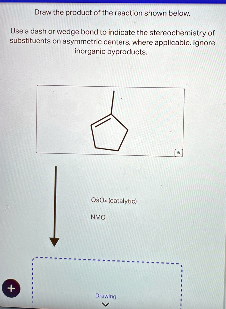 Draw the product of the reaction shown below. Use a dash or wedge bond ...