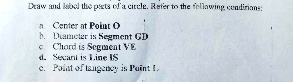 SOLVED: Draw and label the parts of a circle. Refer to the following ...