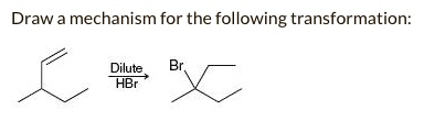 SOLVED: Draw mechanism for the following transformation: Dilute HBr