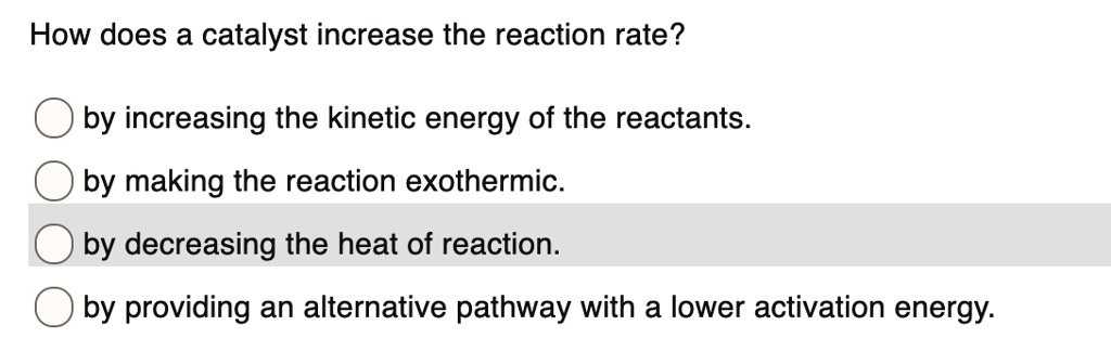SOLVED: How does a catalyst increase the reaction rate? by increasing ...