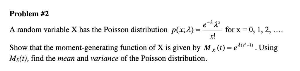 SOLVED: Problem #2 A random variable X has the Poisson distribution p(x; for x =0,1,2 x! Mx(t ...
