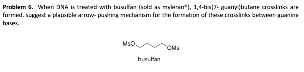 SOLVED:Problem When DNA is treated with busulfan (sold as myleran"), 1 ...