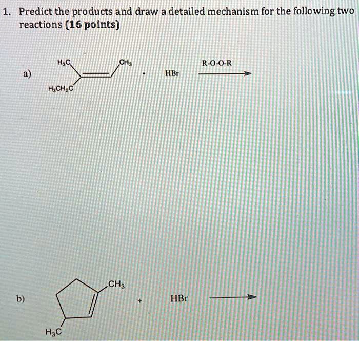 SOLVED: Predict the products and draw a detailed mechanism for the following two reactions (16 ...