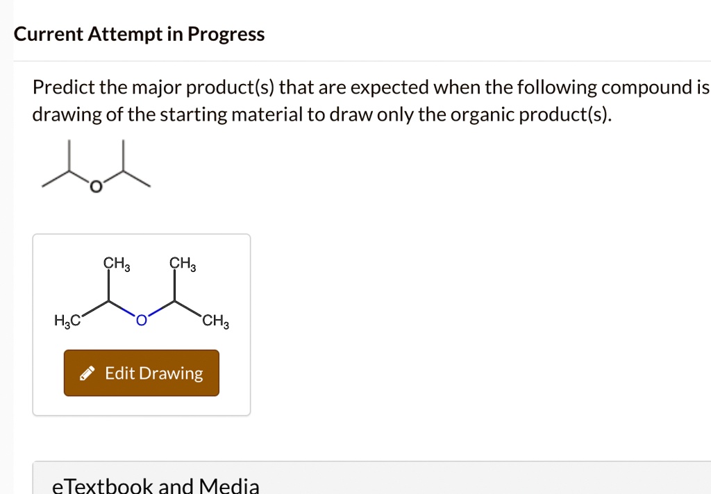 Current Attempt in Progress Predict the major product(s) that are expected when the following ...
