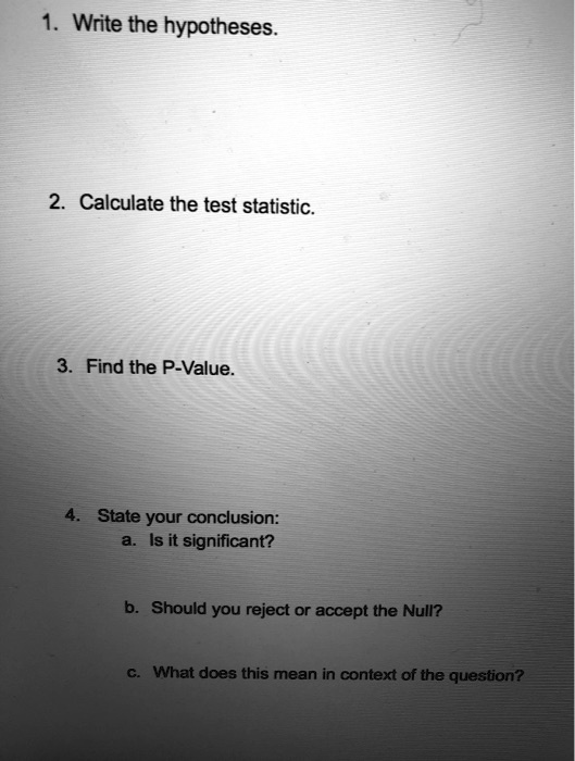 Solved Write The Hypotheses Calculate The Test Statistic Find The P Value State Your
