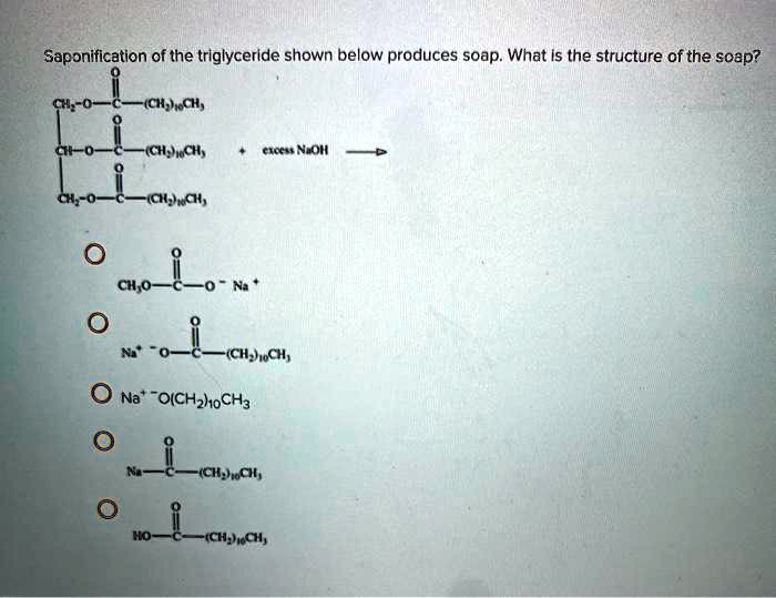 saponification of the triglyceride shown below produces soap what is ...