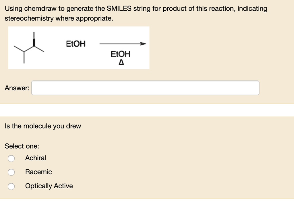 SOLVED: Using ChemDraw to generate the SMILES string for the product of this reaction ...