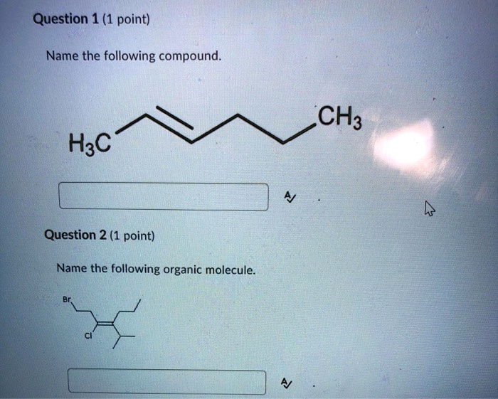SOLVED: Question 1 (1 point) Name the following compound: CH3 HaC Question 2 (1 point) Name the ...