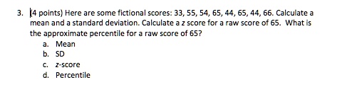 SOLVED: [4 points Here are Some fictional scores 33,55,54, 65,44,65,44 ...