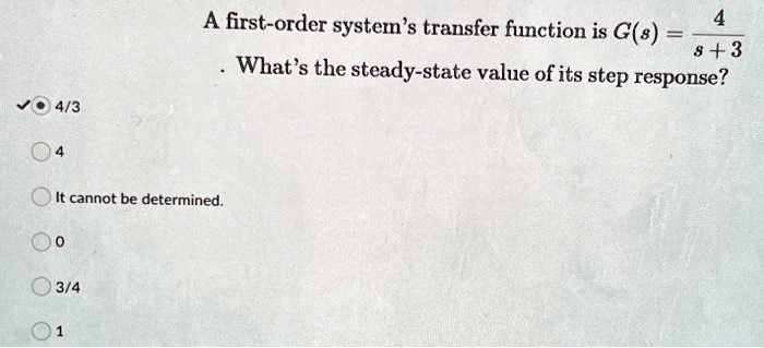 SOLVED: A first-order system's transfer function is G(s) = 8 + 3. What ...