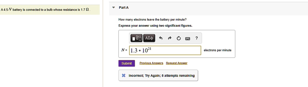 SOLVED: A 4.5-V battery is connected to a bulb whose resistance is 1.7 ...