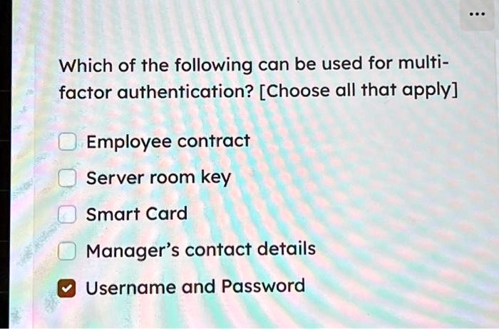 Which of the following can be used for multi- factor...