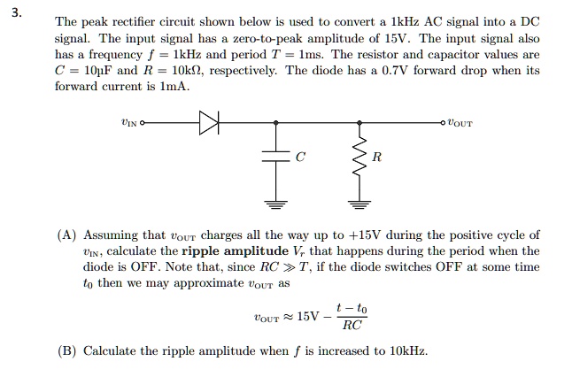 SOLVED: The peak rectifier circuit shown below is used to convert a 1kHz AC signal into a DC ...
