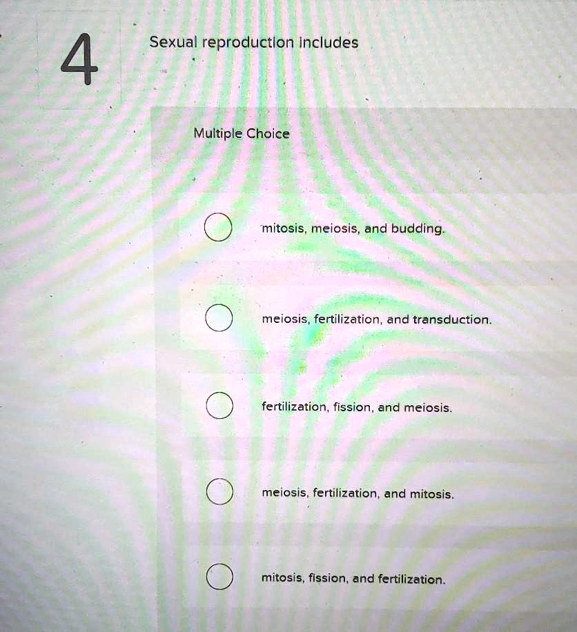 SOLVED: Sexual reproduction includes Sexual reproduction includes 4 ...