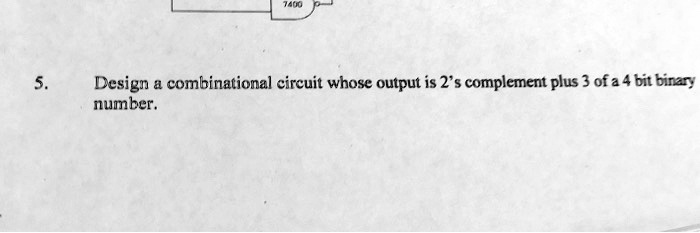 5 Design A Combinational Circuit Whose Output Is 2s Complement Plus 3 Of A 4 Bit Binary Number 22692