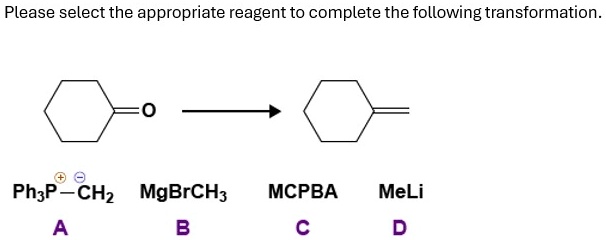 Please select the appropriate reagent to complete the following ...