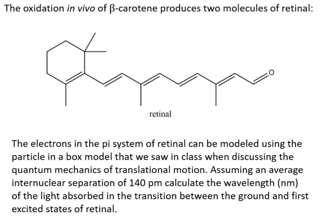 the oxidation in vivo of b carotene produces two molecules of retinal ...