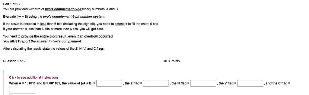 SOLVED: Part 1 of 2 - You are provided with two 6-bit binary numbers, A and B, in two's ...