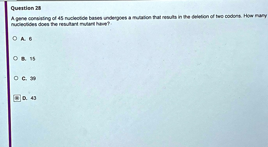 SOLVED: Question 28 A gene consisting of 45 nucleotide bases undergoes a mutation that results ...