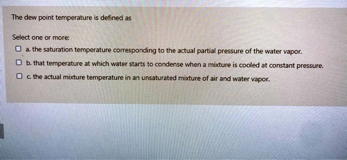 SOLVED: The dew point temperature is defined as: a. the saturation ...