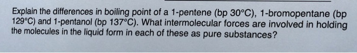 SOLVED: Explain the differences in boiling point of 1-pentene (bp 30Â°C ...