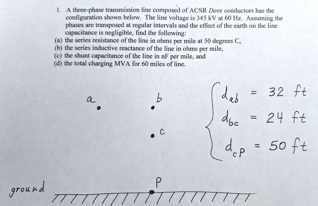SOLVED: 1.A three-phase transmission line composed of ACSR Dove ...