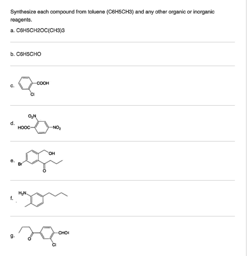 Synthesize each compound from toluene (C6H5CH3) and any other organic ...