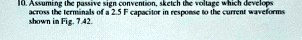 Assuming the passive sign convention, sketch the voltage which develops ...