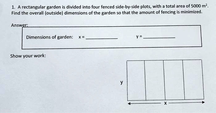 SOLVED: A rectangular garden is divided into four fenced side-by-side plots, with a total area ...