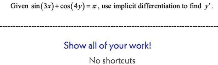 SOLVED: Given sin (3x) + cos(4y) = T use implicit differentiation to ...