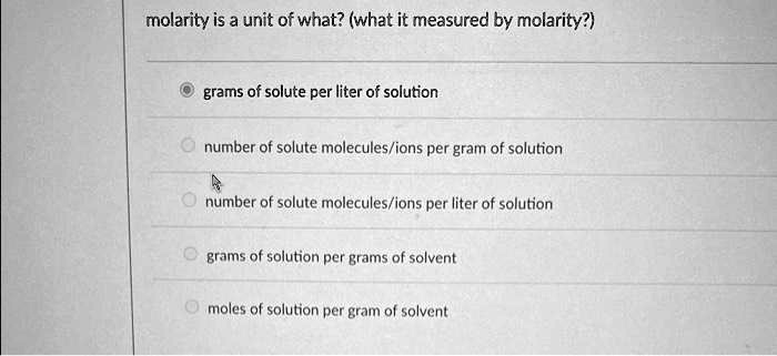 Molarity is a unit of what? (What is it measured by molarity?) - Grams of solute per liter of ...