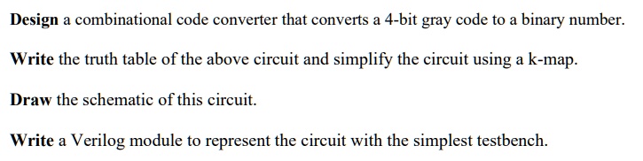 Solved Design A Combinational Code Converter That Converts A 4 Bit Gray Code To A Binary Number
