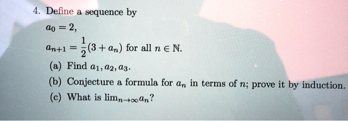 SOLVED: Define a sequence by a0 = 2 and an+1 = (3 + an) for all n âˆˆ N. (a) Find a1, a2, a3. (b ...
